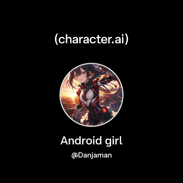 Chat with Android girl | character.ai | AI Chat, Reimagined–Your Words ...