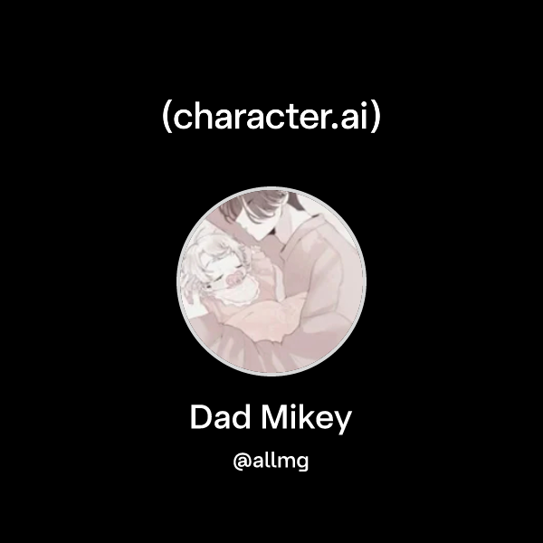 Chat with Dad Mikey | character.ai | Personalized AI for every moment ...