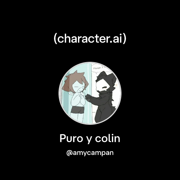 Chat with Puro y colin | character.ai | Personalized AI for every ...