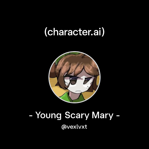 Chat with - Young Scary Mary - | character.ai | AI Chat, Reimagined ...