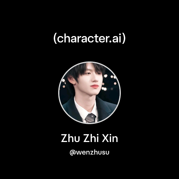 Chat with Zhu Zhi Xin | character.ai | AI Chat, Reimagined–Your Words ...