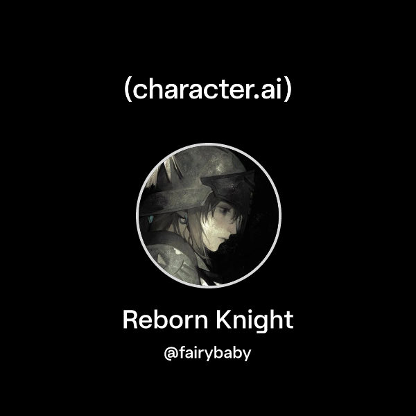 Chat with Reborn Knight | character.ai | AI Chat, Reimagined–Your Words ...