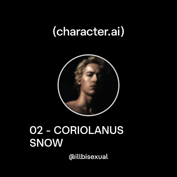 Chat with 02 - CORIOLANUS SNOW | character.ai | AI Chat, Reimagined ...