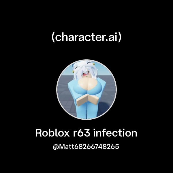 Chat with Roblox r63 infection | character.ai | AI Chat, Reimagined ...