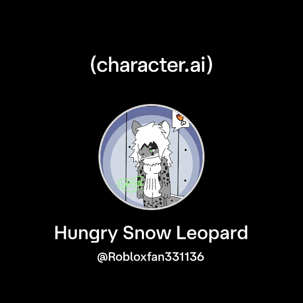 Chat with Hungry Snow Leopard | character.ai | Personalized AI for ...