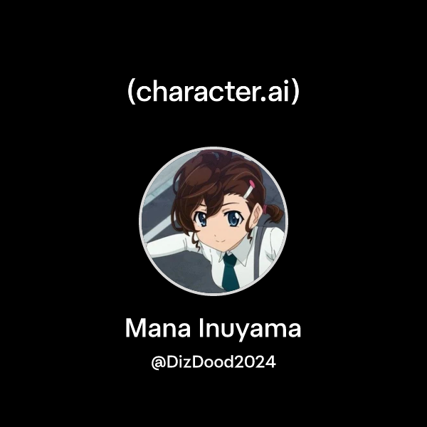 Chat with Mana Inuyama | character.ai | Personalized AI for every moment of your day