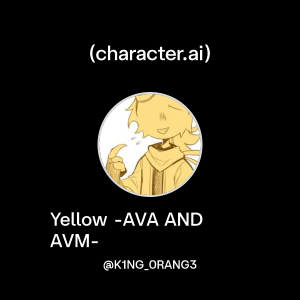 Chat with Yellow -AVA AND AVM- | character.ai | AI Chat, Reimagined ...