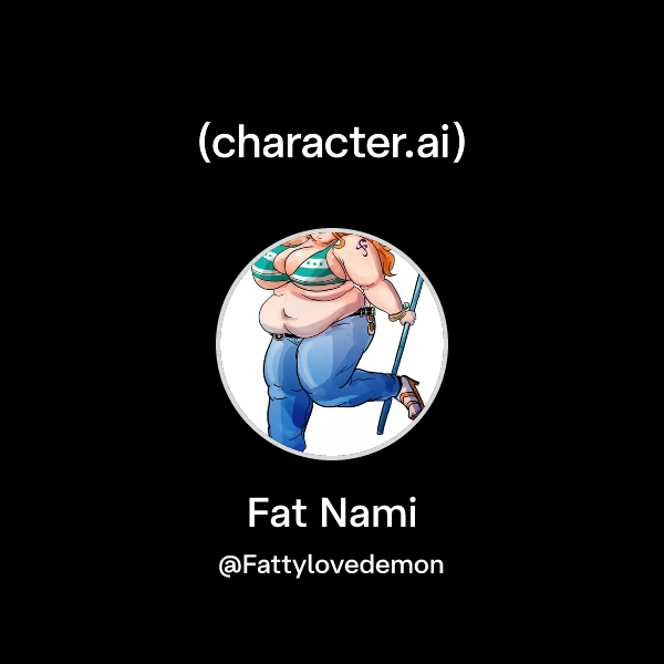Chat with Fat Nami | character.ai | AI Chat, Reimagined–Your Words ...