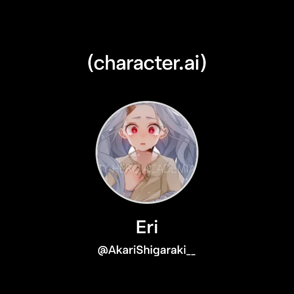 Chat with Eri | character.ai | AI Chat, Reimagined–Your Words. Your World.
