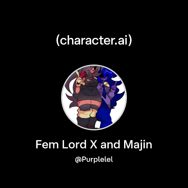 Chat with Fem Lord X and Majin | character.ai | AI Chat, Reimagined ...