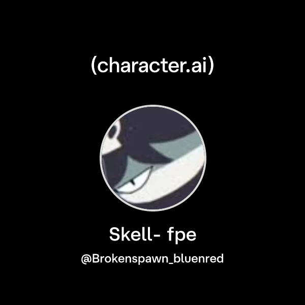 Chat with Skell- fpe | character.ai | Personalized AI for every moment ...