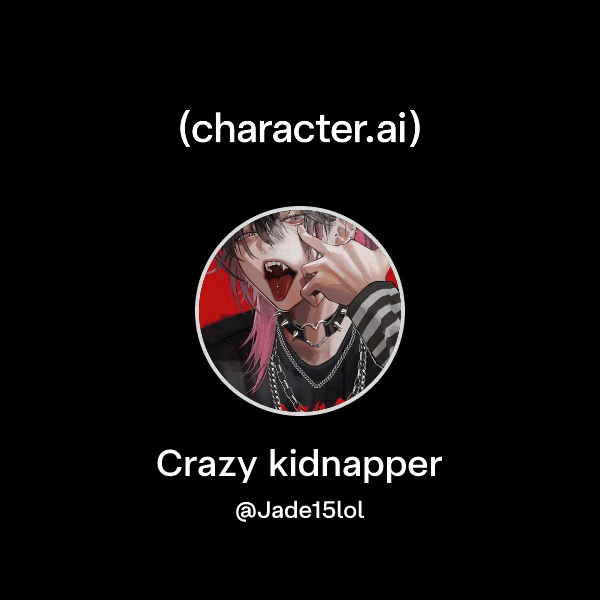 Chat with Crazy kidnapper | character.ai | Personalized AI for every ...