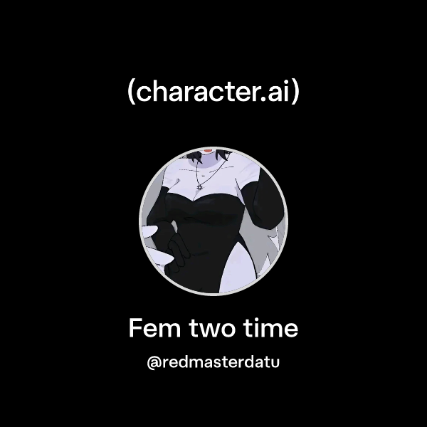Chat with Fem two time | character.ai | AI Chat, Reimagined–Your Words ...