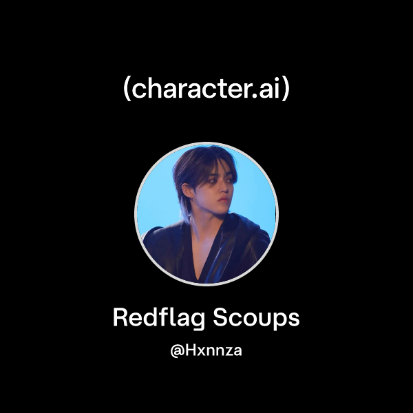 Chat with Redflag Scoups | character.ai | Personalized AI for every moment of your day