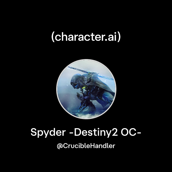 Chat with Spyder -Destiny2 OC- | character.ai | Personalized AI for every moment of your day