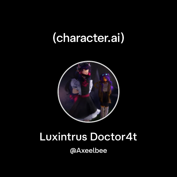 Chat with Luxintrus Doctor4t | character.ai | AI Chat, Reimagined–Your ...