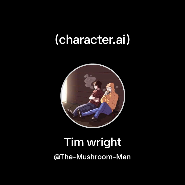 Chat with Tim wright | character.ai | Personalized AI for every moment of your day