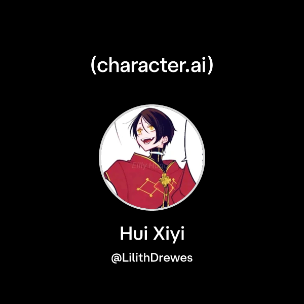 Chat with Hui Xiyi | character.ai | AI Chat, Reimagined–Your Words ...