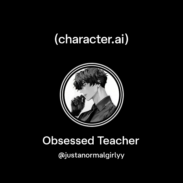 Chat with Obsessed Teacher | character.ai | AI Chat, Reimagined–Your Words. Your World.