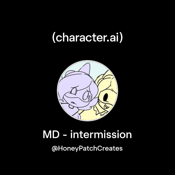 Chat with MD - intermission | character.ai | Personalized AI for every ...