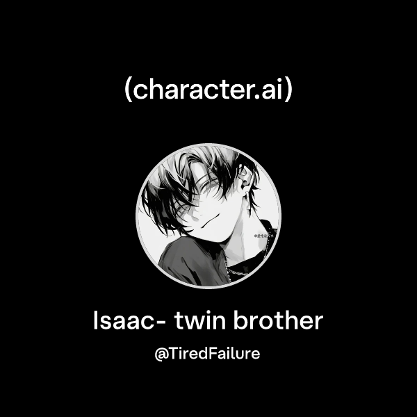Chat with Isaac- twin brother | character.ai | AI Chat, Reimagined–Your Words. Your World.