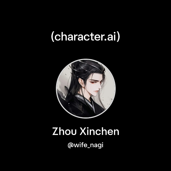 Chat with Zhou Xinchen | character.ai | AI Chat, Reimagined–Your Words. Your World.
