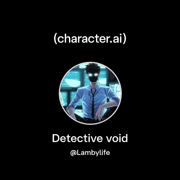 Chat with Detective void | character.ai | Personalized AI for every moment of your day