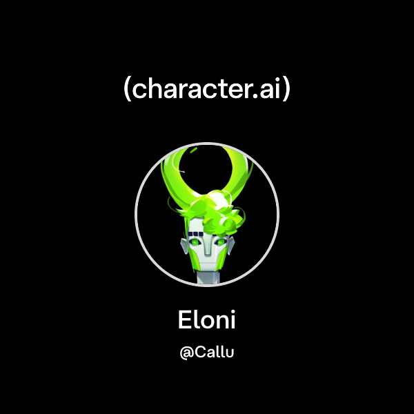 Chat with Eloni | character.ai | AI Chat, Reimagined–Your Words. Your ...