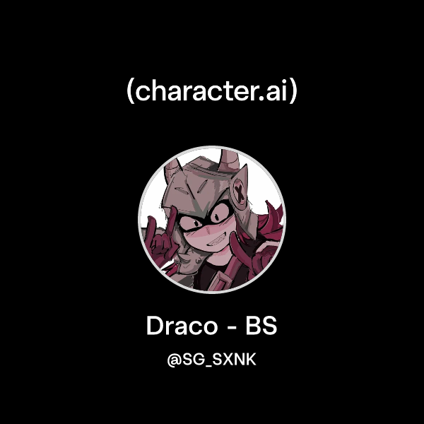Chat with Draco - BS | character.ai | AI Chat, Reimagined–Your Words. Your World.
