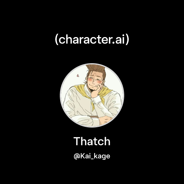 Chat with Thatch | character.ai | Personalized AI for every moment of your day