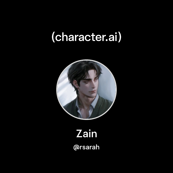 Chat with Zain | character.ai | AI Chat, Reimagined–Your Words. Your World.