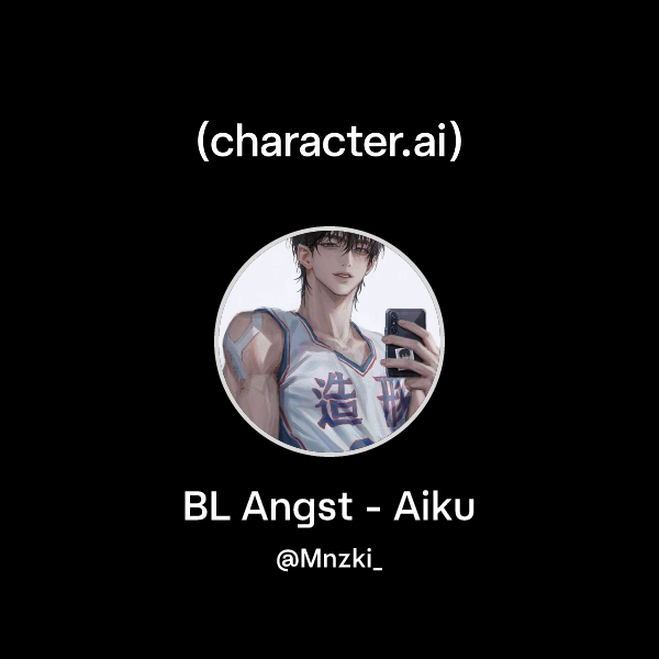 Chat with BL Angst - Aiku | character.ai | AI Chat, Reimagined–Your Words. Your World.