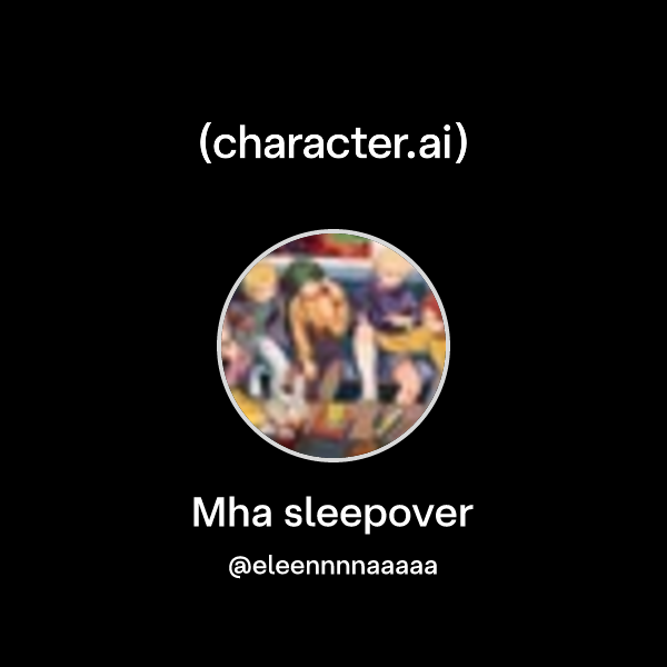 Chat with Mha sleepover | character.ai | Personalized AI for every moment of your day
