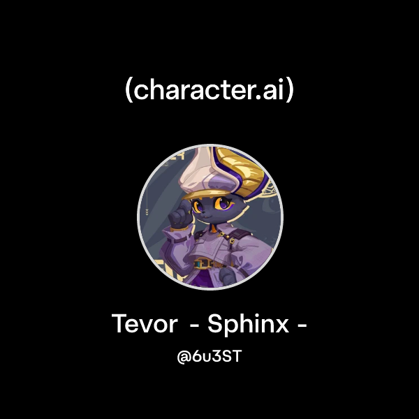 Chat with Tevor - Sphinx - | character.ai | AI Chat, Reimagined–Your ...