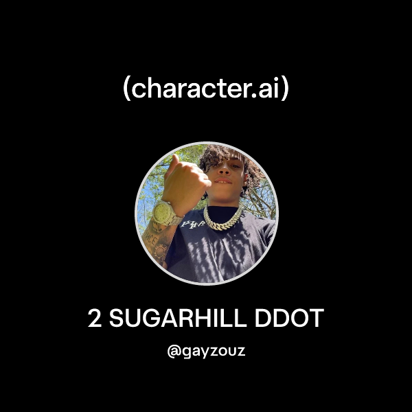 Chat with 2 SUGARHILL DDOT | character.ai | AI Chat, Reimagined–Your ...