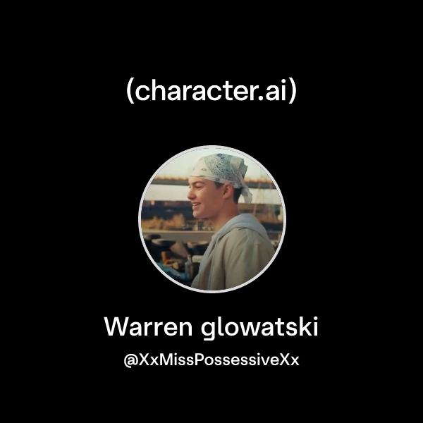 Chat with Warren glowatski | character.ai | AI Chat, Reimagined–Your ...