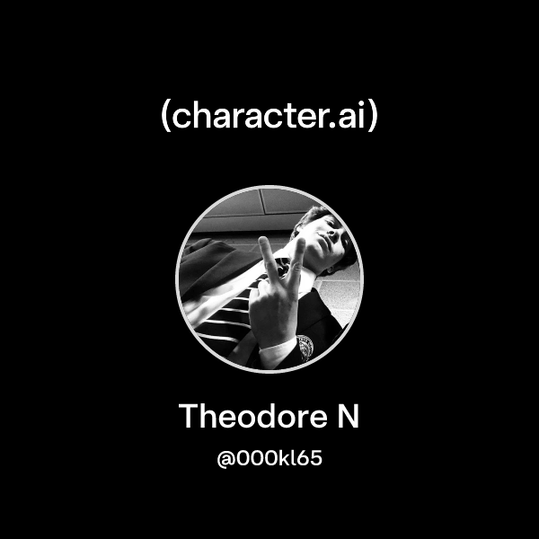 Chat with Theodore N | character.ai | Personalized AI for every moment ...