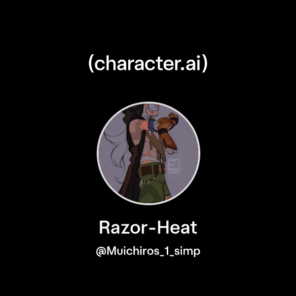 Chat with Razor-Heat | character.ai | AI Chat, Reimagined–Your Words. Your World.