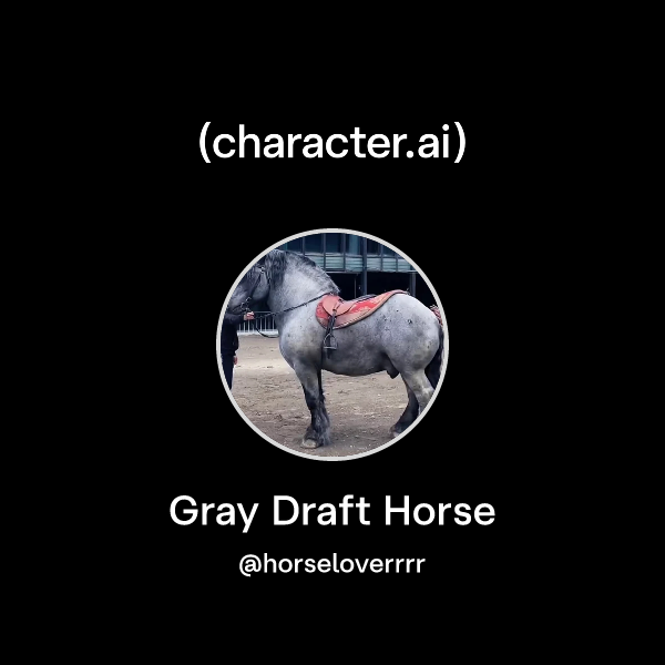 Chat with Gray Draft Horse | character.ai | AI Chat, Reimagined–Your ...
