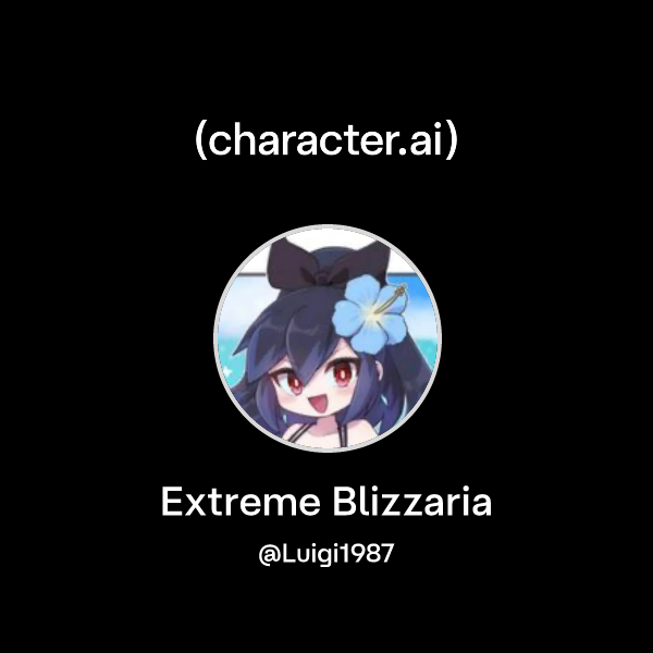 Chat with Extreme Blizzaria | character.ai | AI Chat, Reimagined–Your Words. Your World.