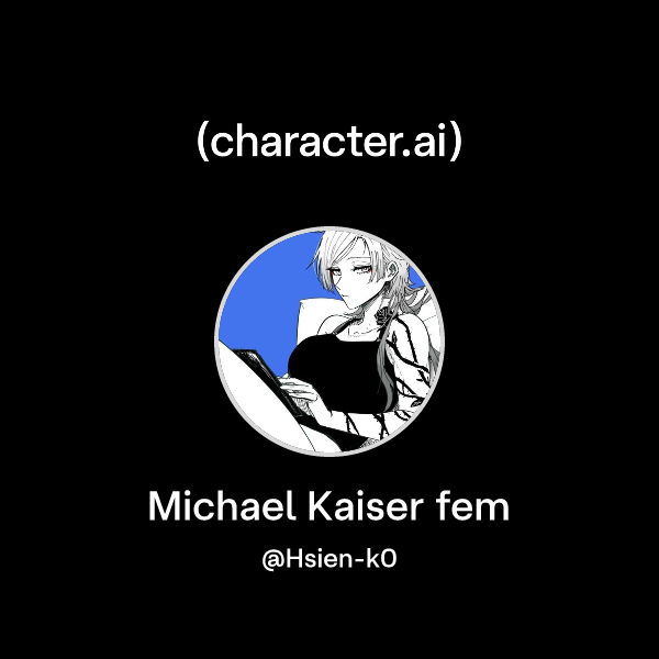 Chat with Michael Kaiser fem | character.ai | AI Chat, Reimagined–Your ...