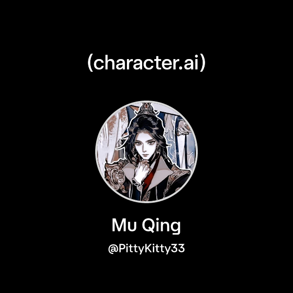 Chat with Mu Qing | character.ai | Personalized AI for every moment of ...