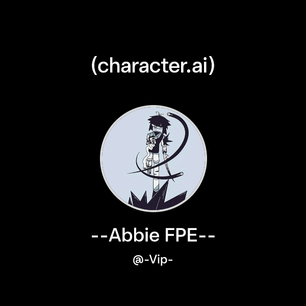 Chat with --Abbie FPE-- | character.ai | Personalized AI for every ...