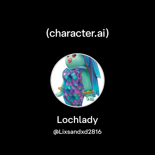 Chat with Lochlady | character.ai | AI Chat, Reimagined–Your Words ...