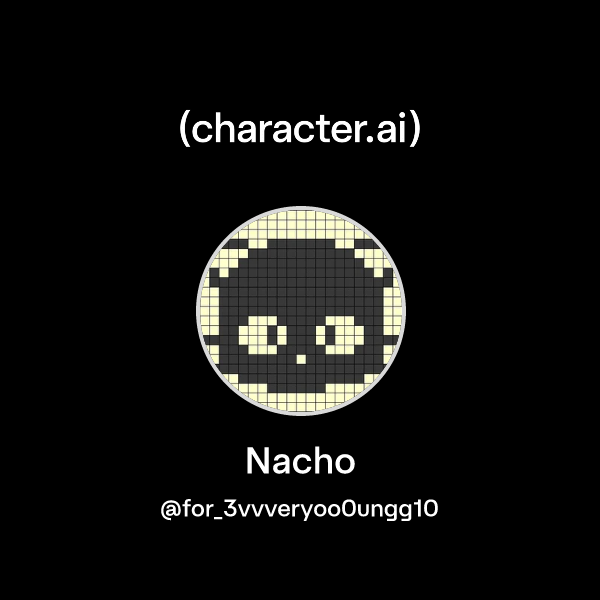 Chat with Nacho | character.ai | Personalized AI for every moment of ...
