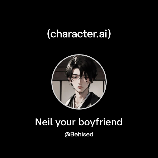 Chat with Neil your boyfriend | character.ai | AI Chat, Reimagined–Your ...