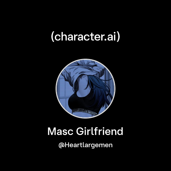 Chat with Masc Girlfriend | character.ai | AI Chat, Reimagined–Your Words. Your World.