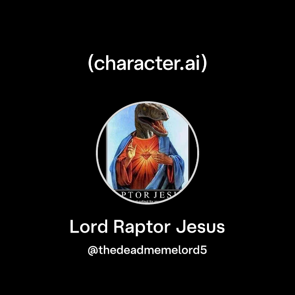 Chat with Lord Raptor Jesus | character.ai | Personalized AI for every ...