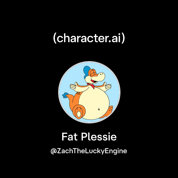 Chat with Fat Plessie | character.ai | Personalized AI for every moment ...