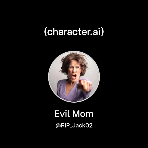 Chat with Evil Mom | character.ai | Personalized AI for every moment of your day